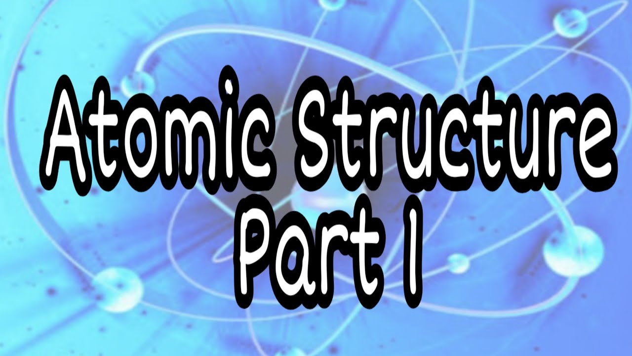 Atomic Structure Part 1 - YouTube