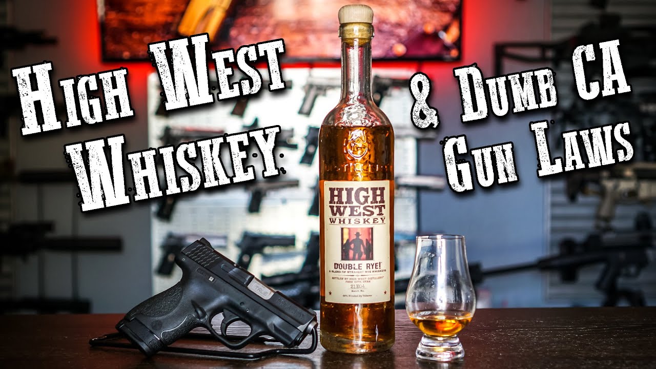 High West Whiskey & Dumb CA Gun Laws: This is why they can't have nice ...