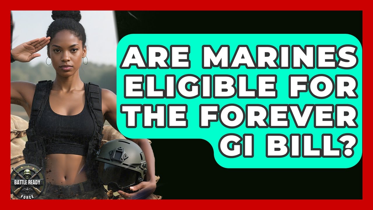 Are Marines Eligible For The Forever GI Bill? - Battle Ready Force ...