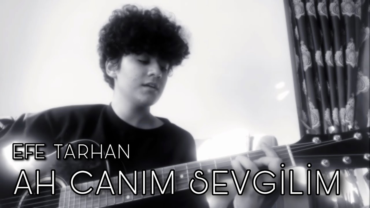 Efe Tarhan - Ah Canım Sevgilim (Rei Cover) - YouTube