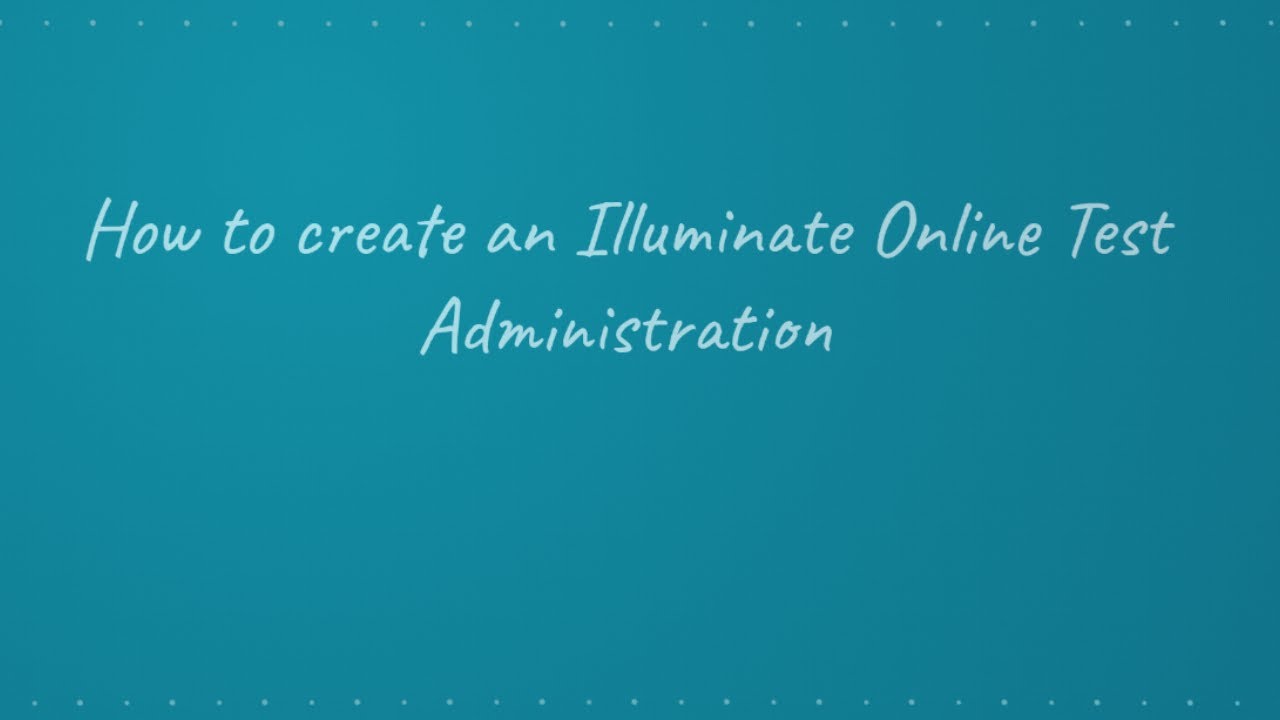 Creating an Online Test Administration in Illuminate - YouTube