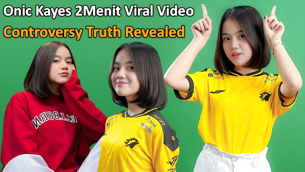 Onic Kayes 2menit Viral Video Gaming Girl Onic Kayes Controversy Truth