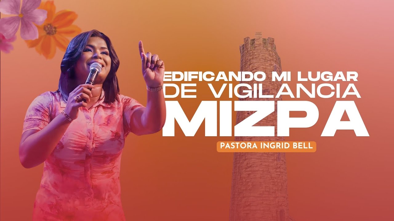 EDIFICANDO MI LUGAR DE VIGILANCIA (MIZPA) | Pastora Ingrid Bell - YouTube