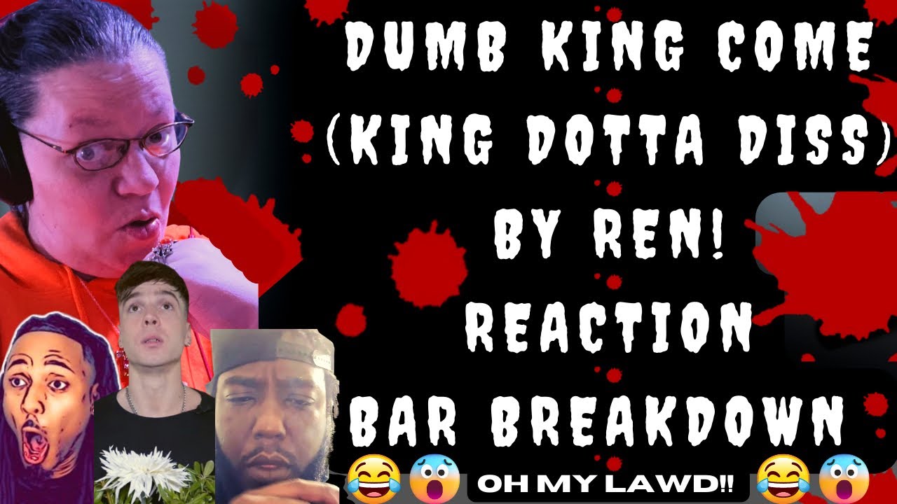 DUMB KING COME (KING DOTTA DISS) BY REN! OH MY LAWD! (REACTION/BAR ...