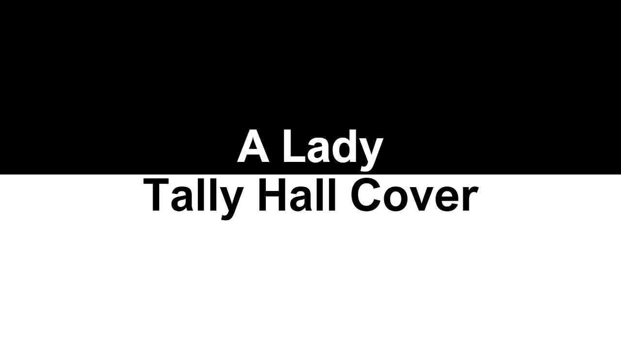 A Lady | Tally Hall Cover - YouTube