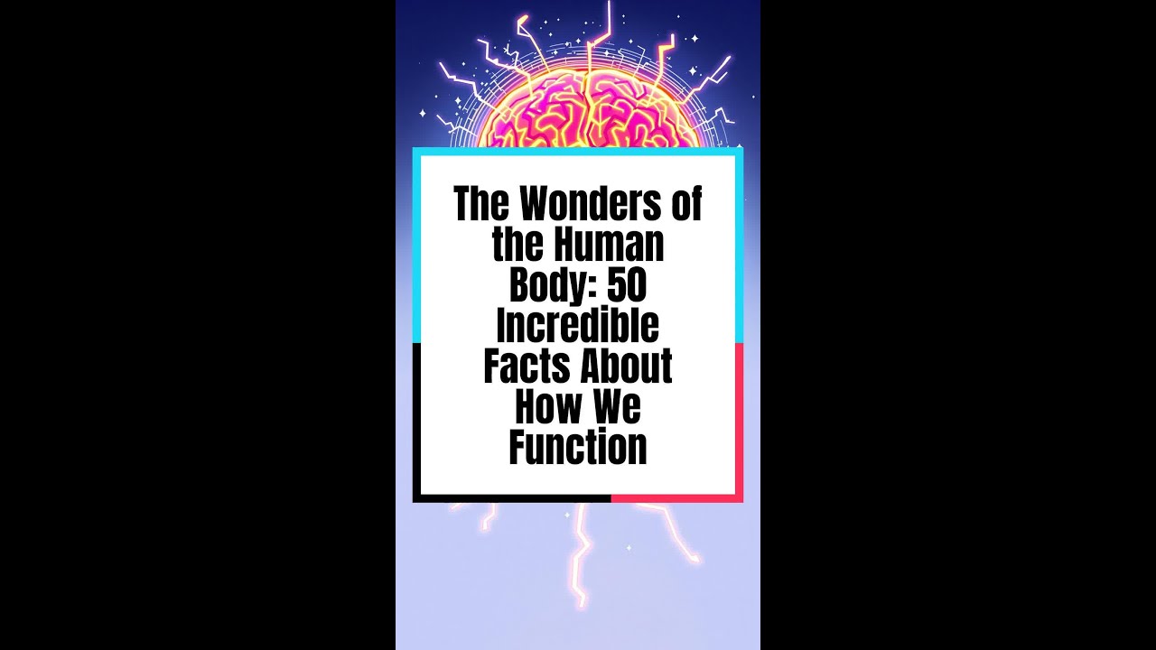 The Wonders of the Human Body: 50 Incredible Facts About How We ...