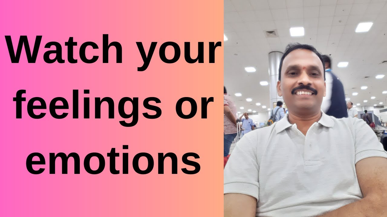 Watch your Feelings or Emotions - YouTube