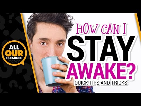 How Can I Stay Awake? | How To Stay Awake