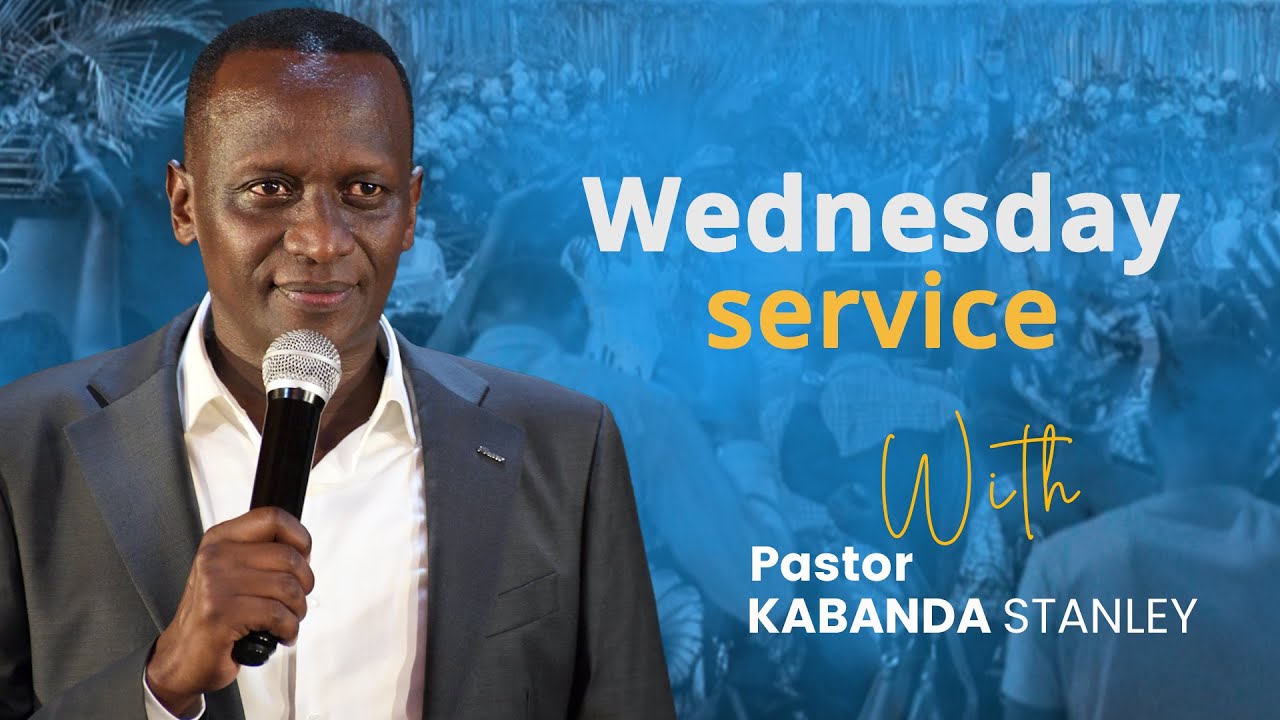 WEDNESDAY SERVICE - Pastor Kabanda Stanley - YouTube