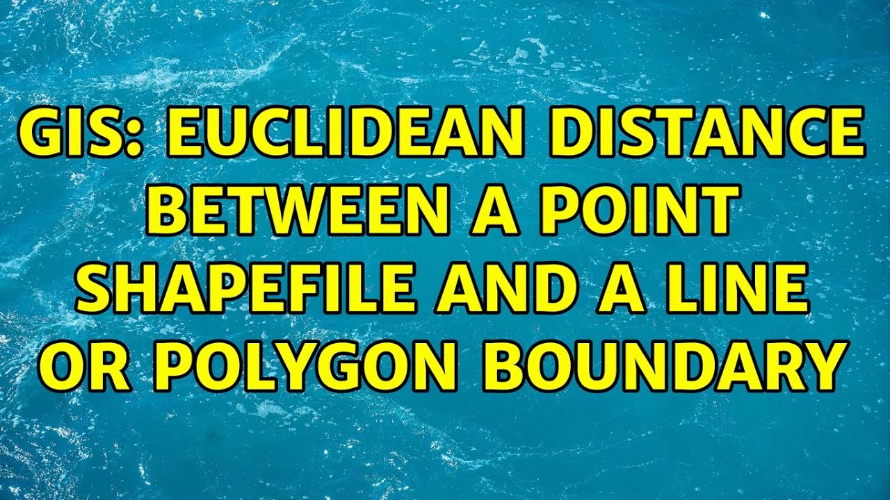 GIS: Euclidean distance between a point shapefile and a line or polygon ...