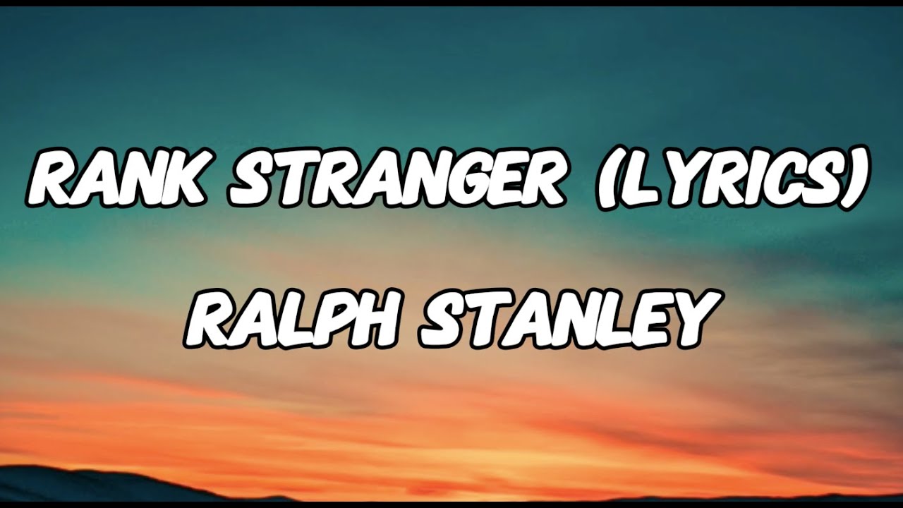 RANK STRANGER - RALPH STANLEY (LYRICS) - YouTube