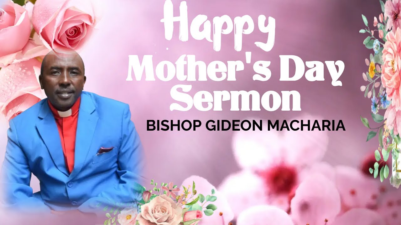 MOTHER'S DAY SERMON by BISHOP GIDEON MACHARIA at Trinity Tree of Life ...