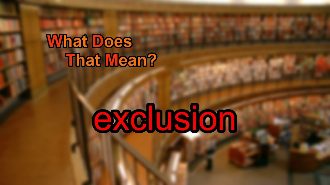 What Does Exclusion Mean YouTube What Does Exclusion Mean YouTube