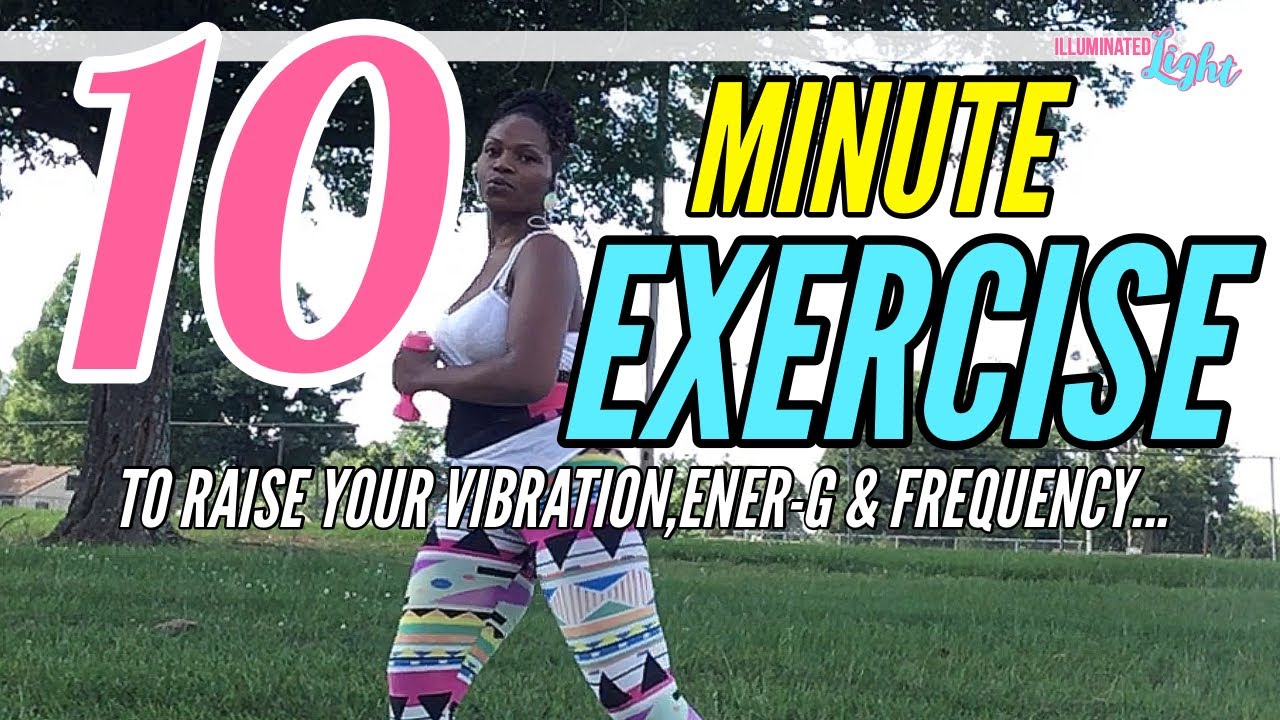10 Minutes Exercise to Raise Your Vibration, Frequency &Ener-G - YouTube