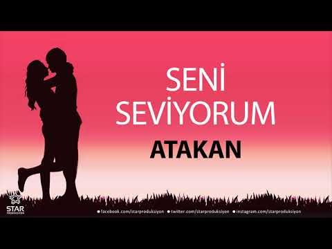 Seni Seviyorum ATAKAN - İsme Özel Aşk Şarkısı