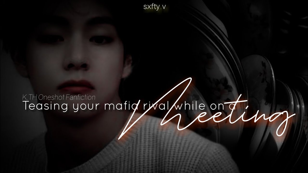 TAEHYUNG FF | Teasing/seducing your mafia rival while on a meeting ...