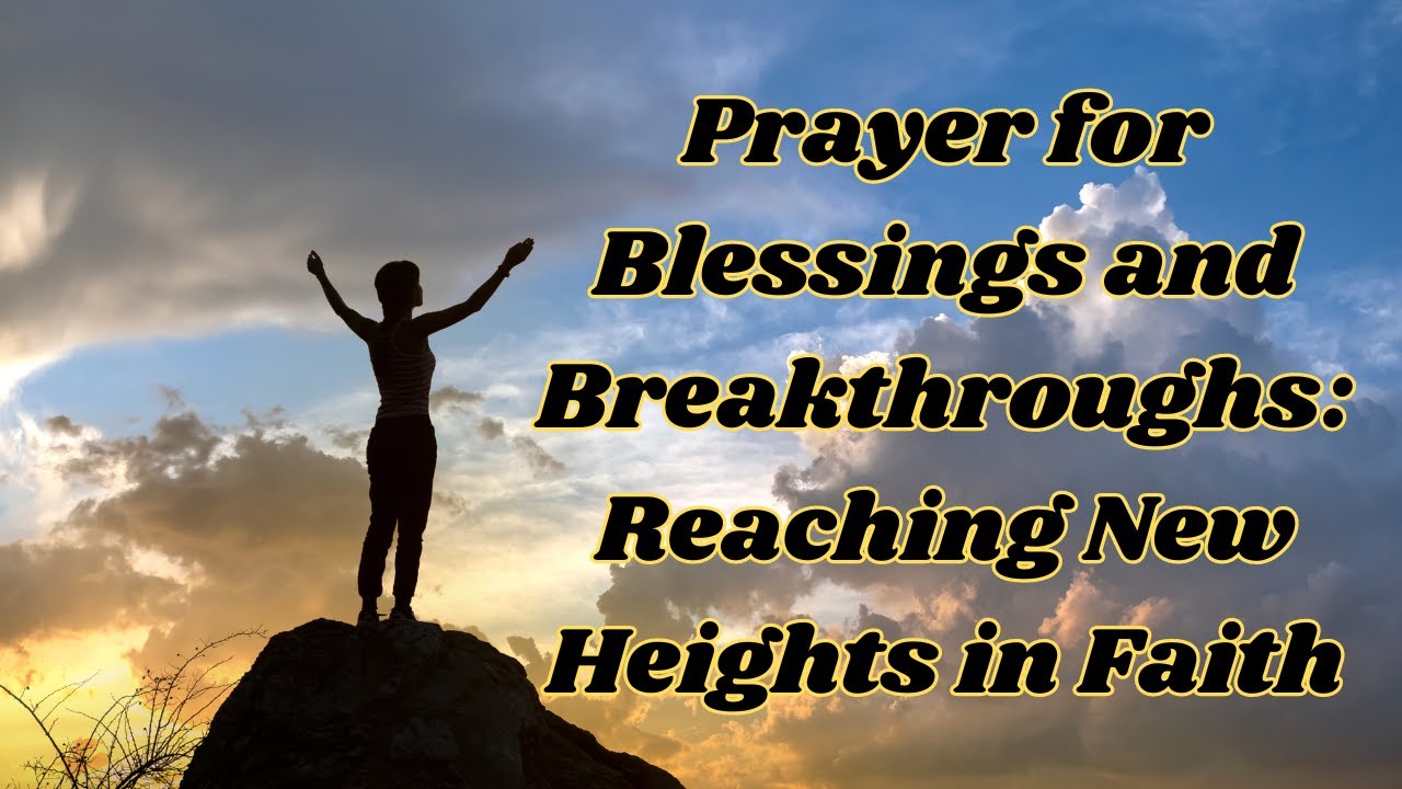 Prayer for Blessings and Breakthroughs Reaching New Heights in Faith ...
