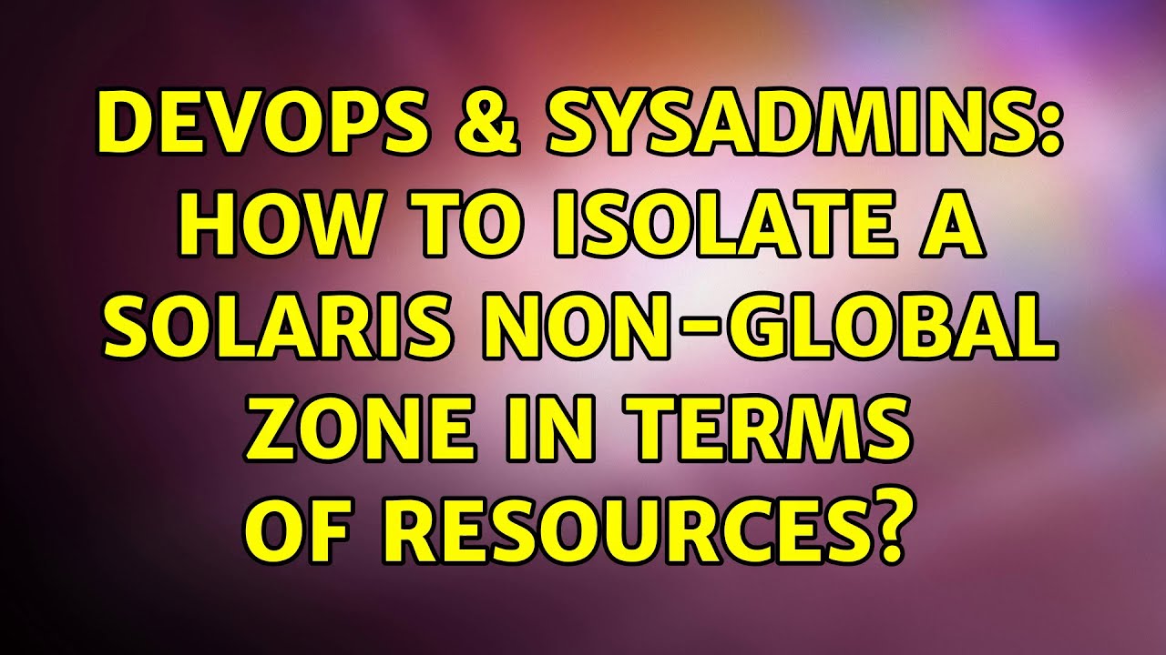 DevOps & SysAdmins: How to isolate a Solaris non-global zone in terms ...