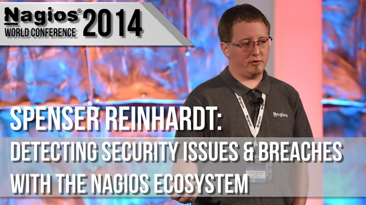 Spenser Reinhardt: Detecting Security Issues & Breaches With the Nagios Ecosystem - Nagios Con ...