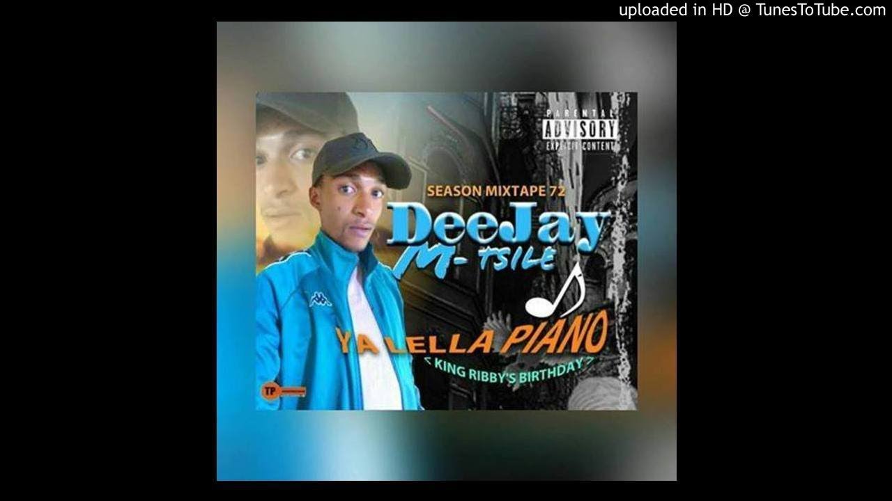 Deejay M-Tsile - Season Mixtape 72(Ya Lella Piano)(King Ribby's Birthday Mix) - YouTube