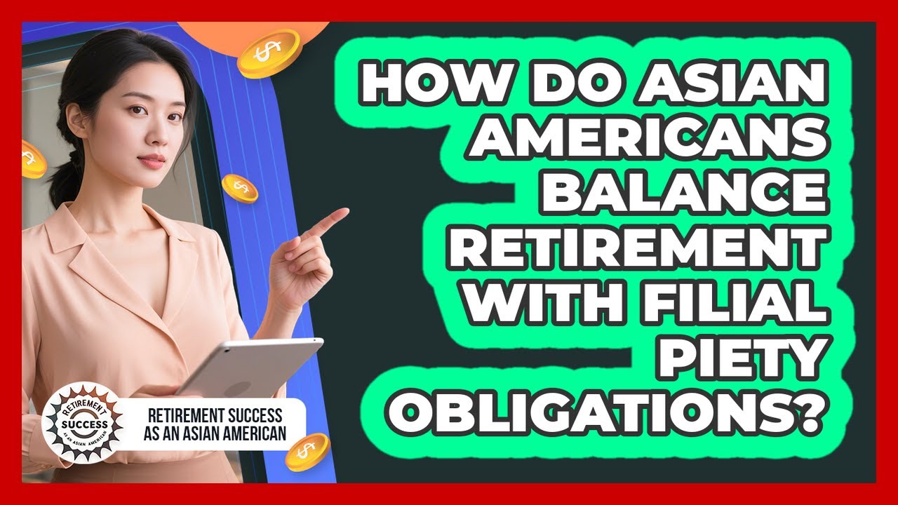 How Do Asian Americans Balance Retirement With Filial Piety Obligations ...
