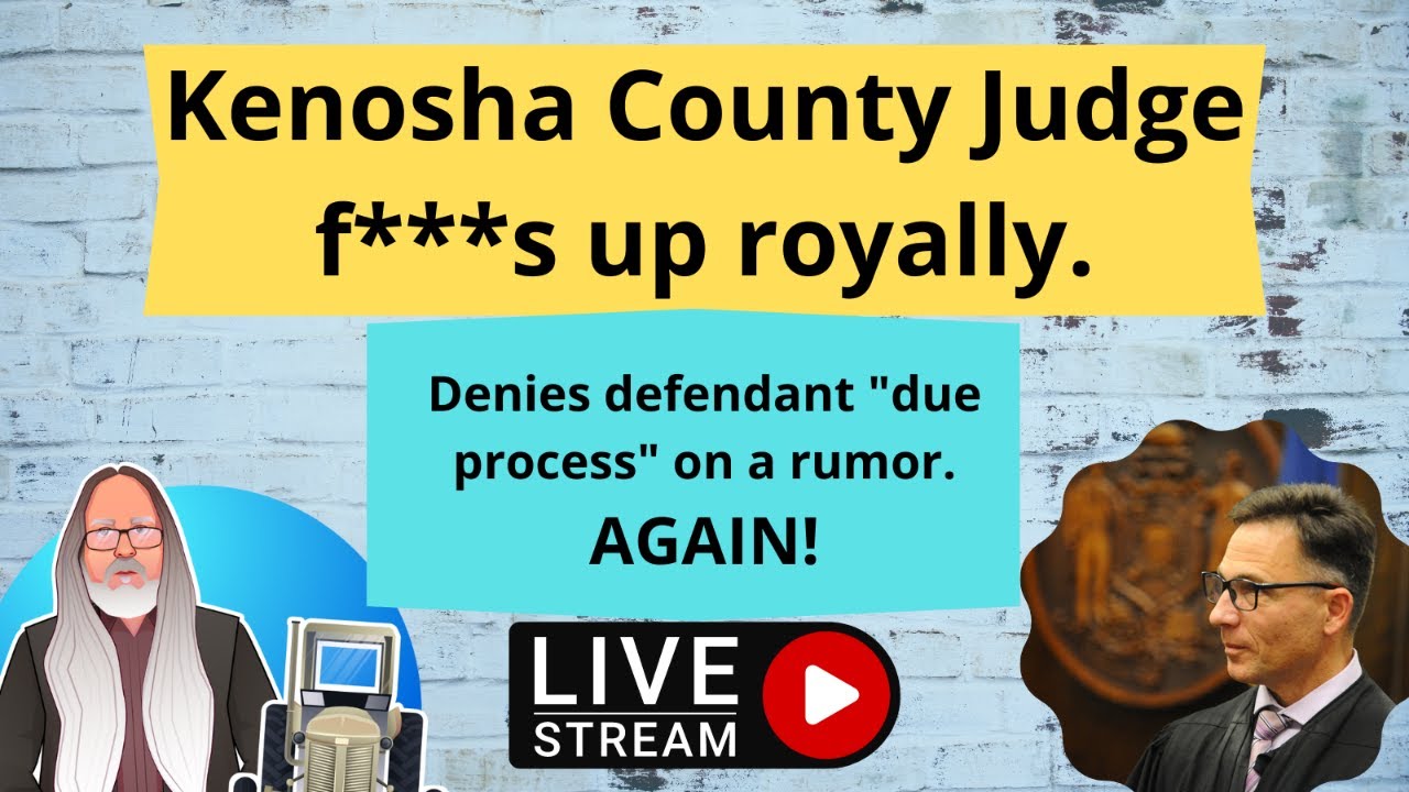 Kenosha County Judge f***s up royally. Denies defendant "due process ...