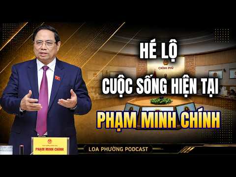 [PODCAST] Hé lộ cuộc sống hiện tại của Nguyên thủ tướng Chính phủ - Phạm Minh Chính.