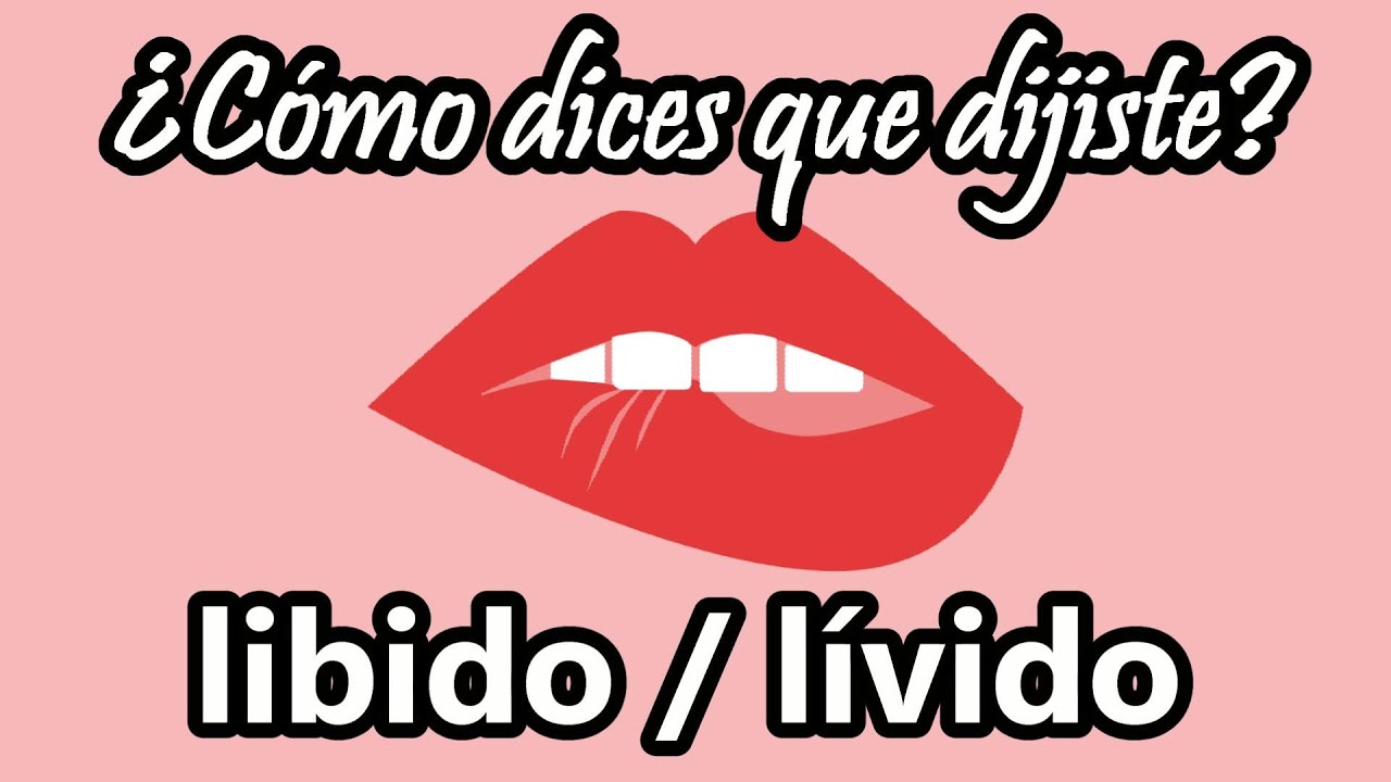 Diferencia entre LIBIDO Y LÍVIDO. ¿Qué significa ser libidinoso ...