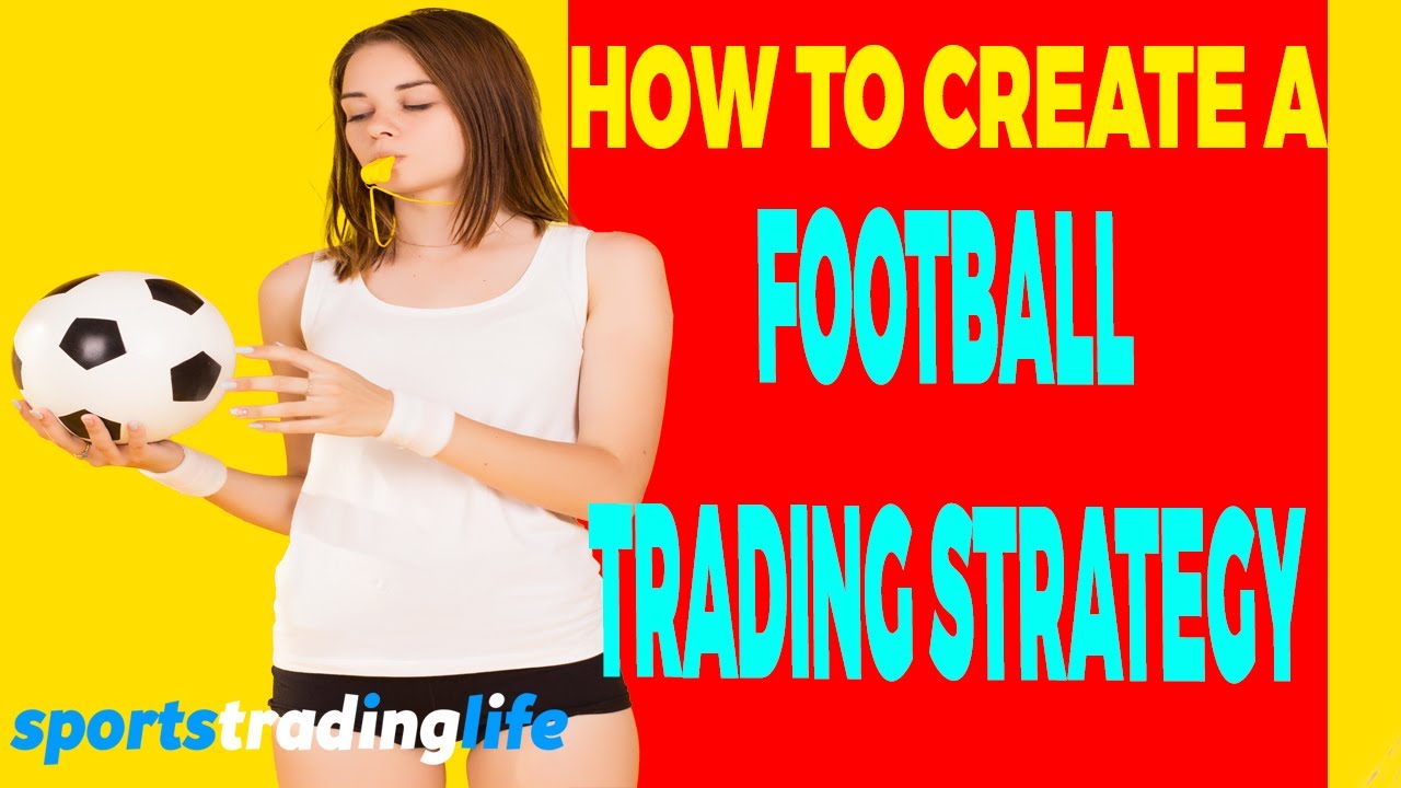 How To Create A [PROFITABLE] Football Trading Strategy That Wins? - YouTube