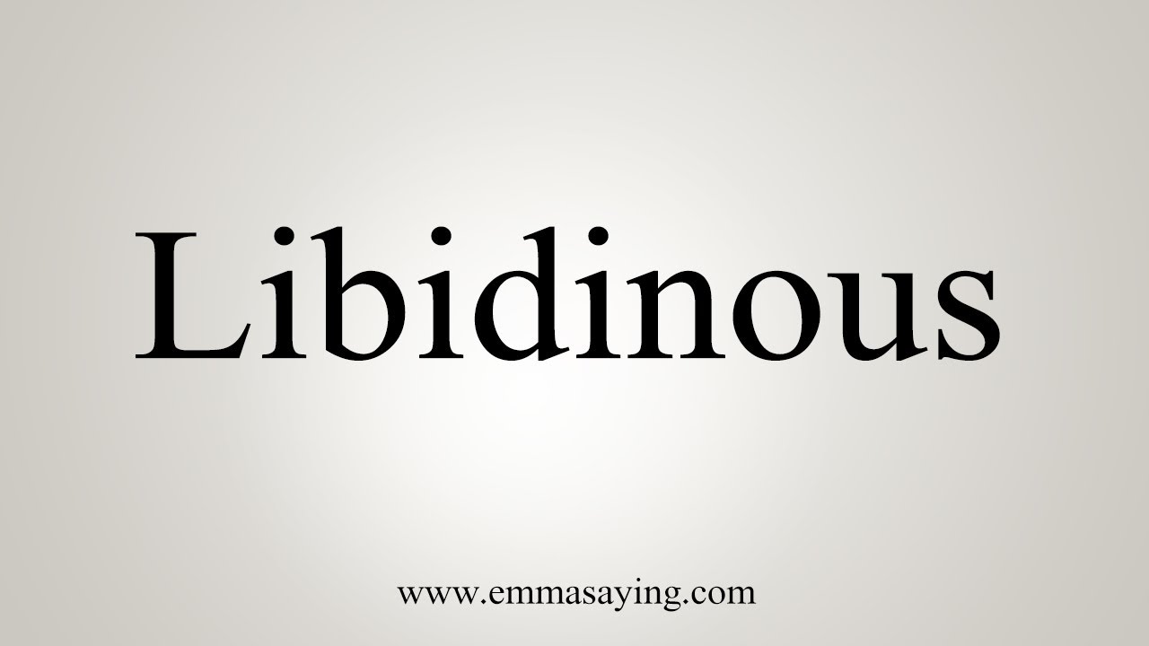 How To Say Libidinous - YouTube