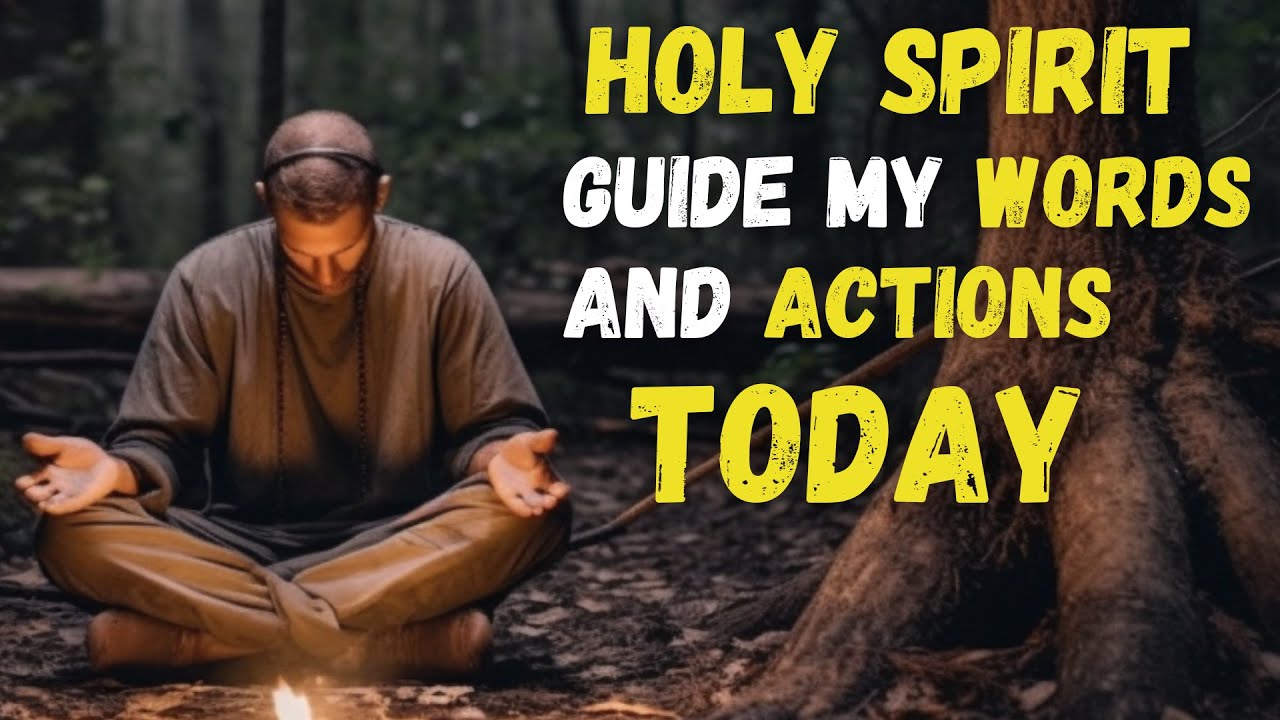HOLY SPIRIT Guide My Words, and Transform My ACTIONS TODAY - YouTube
