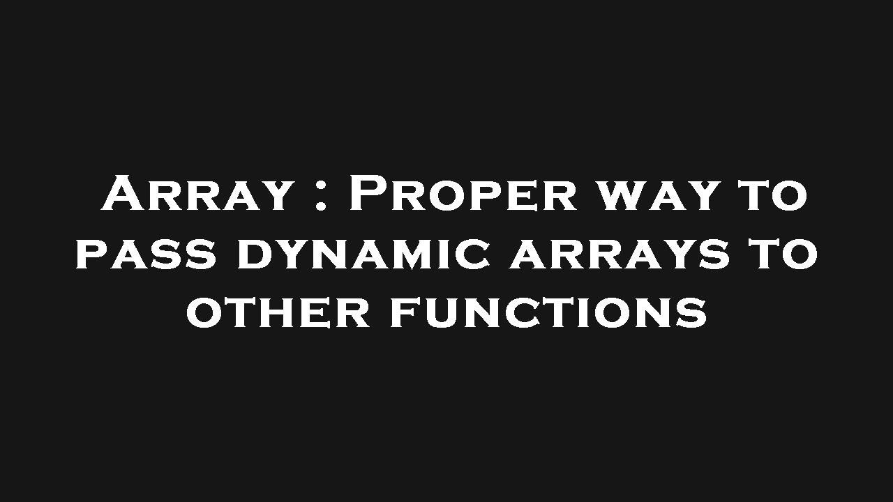 Array Proper Way To Pass Dynamic Arrays To Other Functions Youtube