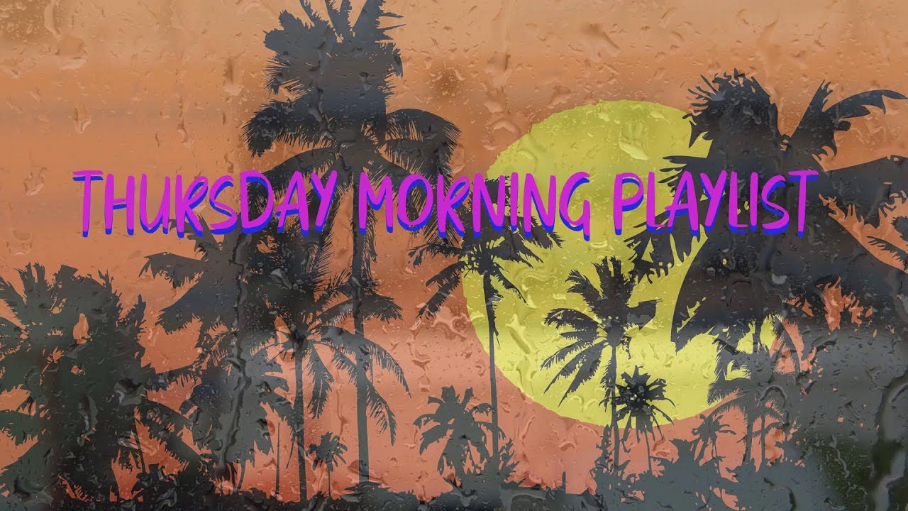 Thursday Morning Playlist - Songs for you - So Deep!!!!!!!!! - YouTube