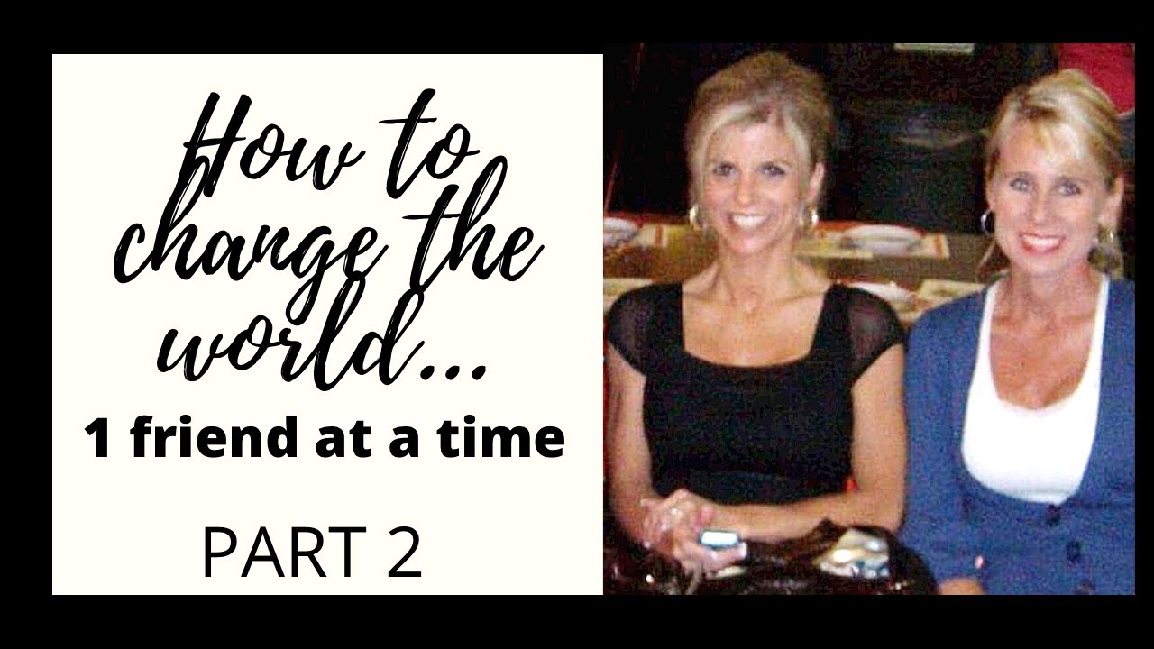 How to change the world one friend at a time PART 2/Loving LeAnn/Triple ...