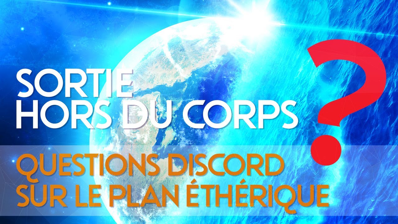 Sortie hors du corps : le plan éthérique et le vivant - YouTube