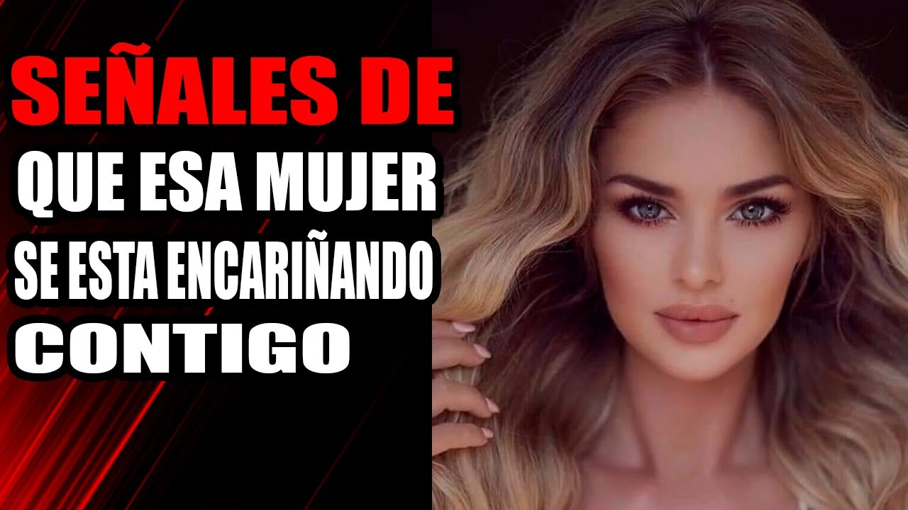 10 Señales De Que Una Mujer Se Esta ENCARIÑANDO Contigo - YouTube