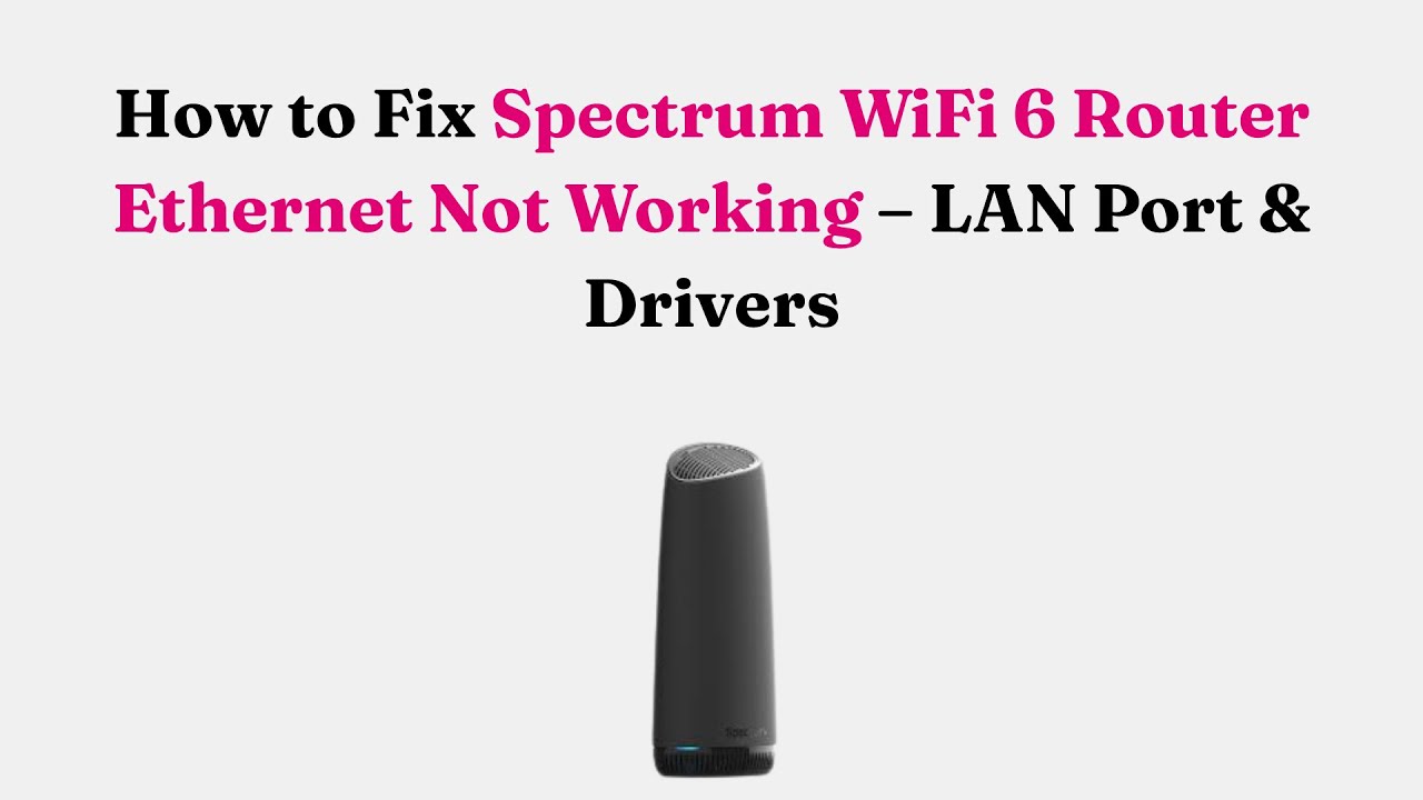 How to Fix Spectrum WiFi 6 Router Ethernet Not Working – LAN Port ...