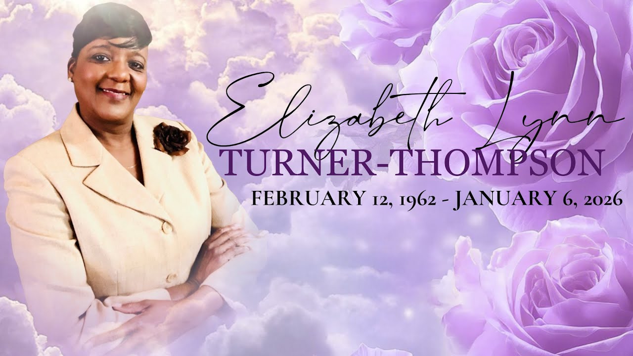 Celebration of Life for Elizabeth Lynn Turner-Thompson | 1/24/2026 ...