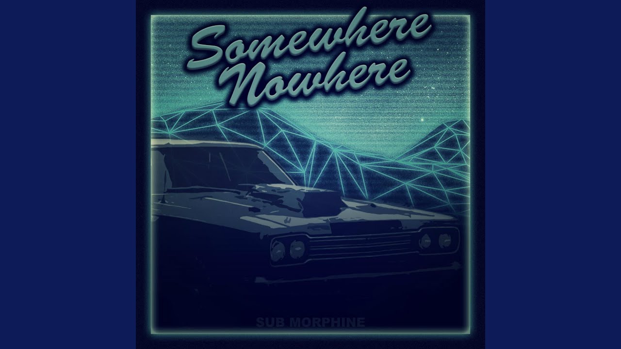 SomeWhere NoWhere - YouTube