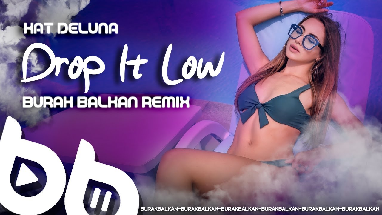 Kat Deluna - Drop It Low ( Burak Balkan Remix ) 2022 - YouTube