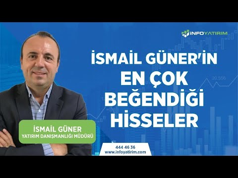 İSMAİL GÜNER'İN EN ÇOK BEĞENDİĞİ HİSSELER | 24 NİSAN 2023 | İnfo Yatırım