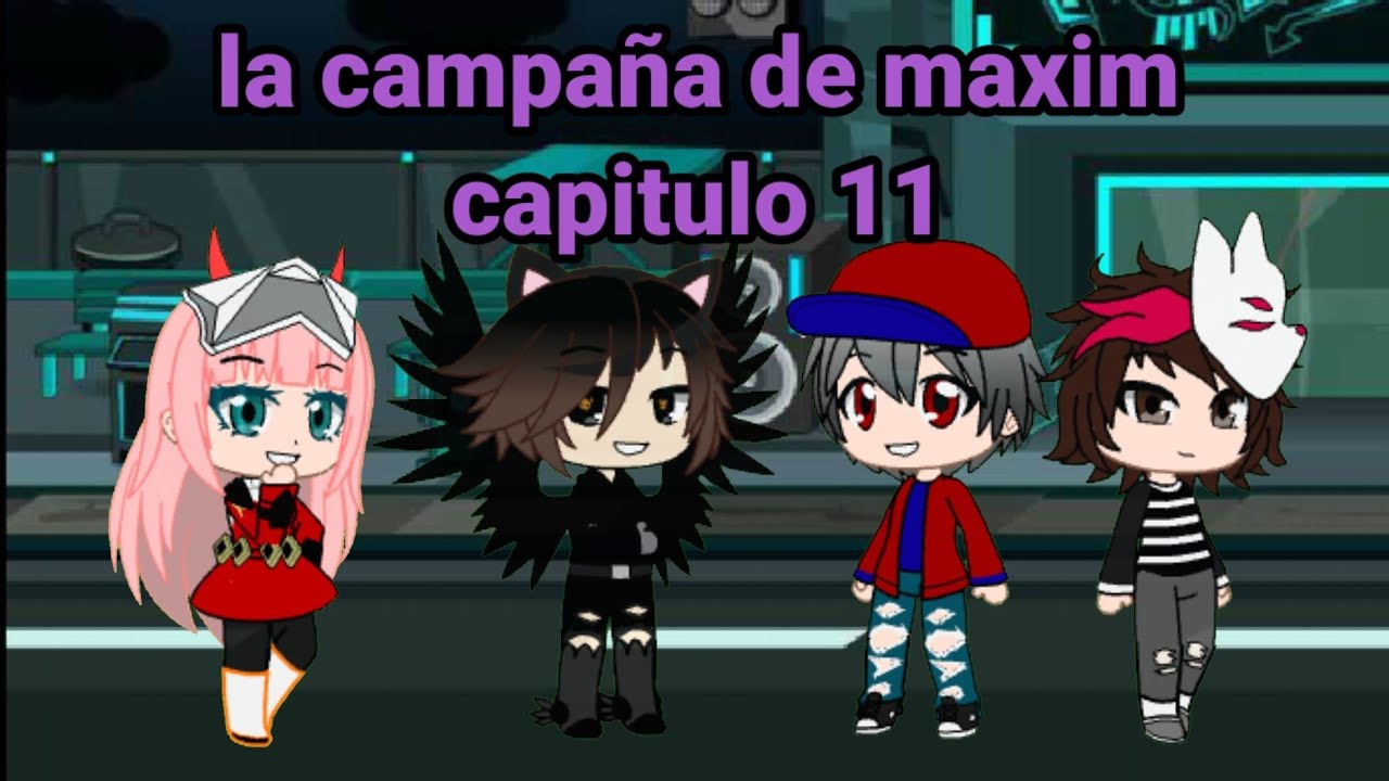 la campaña de maxim capitulo 11 ( gacha club ) - YouTube