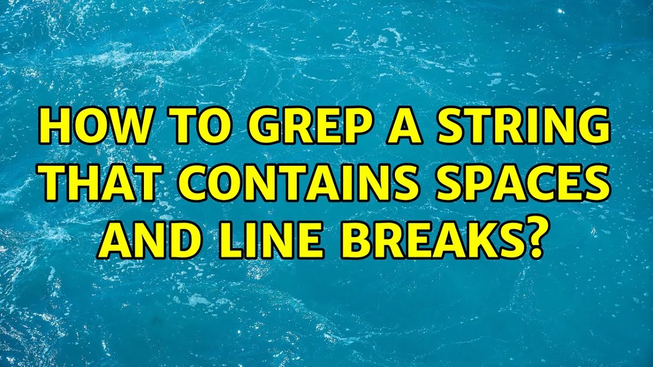 How To Grep A String That Contains Spaces And Line Breaks 2 Solutions how-to-grep-a-string-that-contains-spaces-and-line-breaks-2-solutions