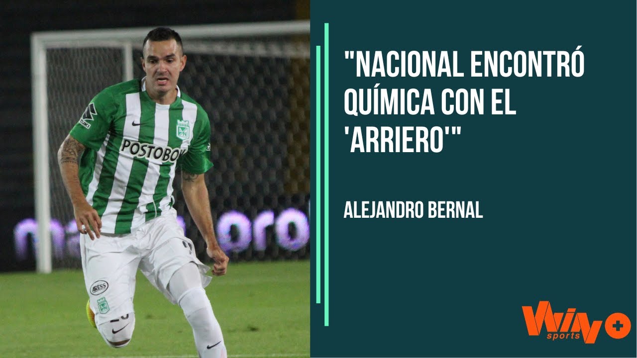 "Nacional se comportó como debía" Alejandro Bernal elogió el trabajo ...