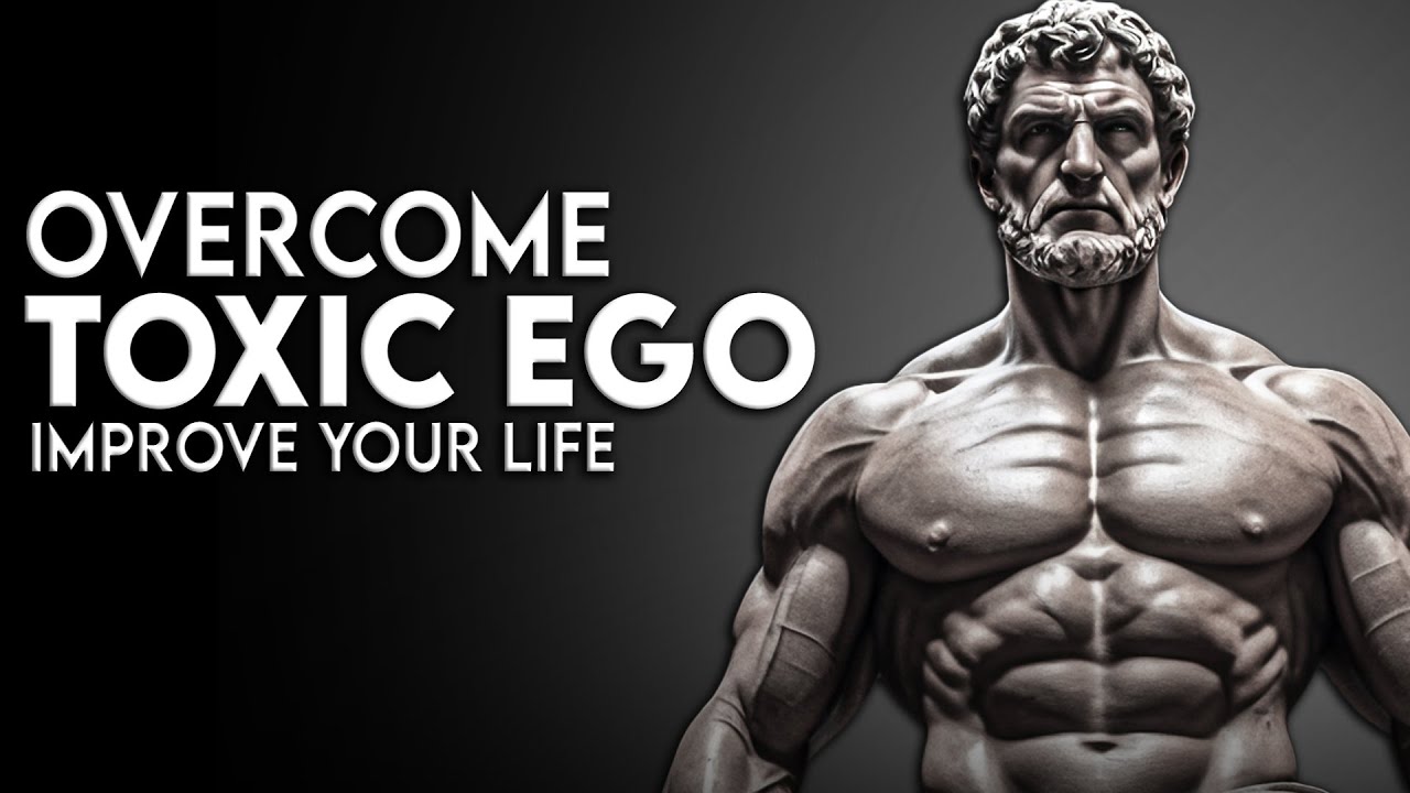 12 Strategies to Overcome the Toxic Ego and Improve Your Life ...