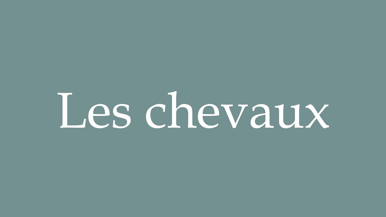 How to Pronounce ''Les chevaux'' (Horses) Correctly in French - YouTube