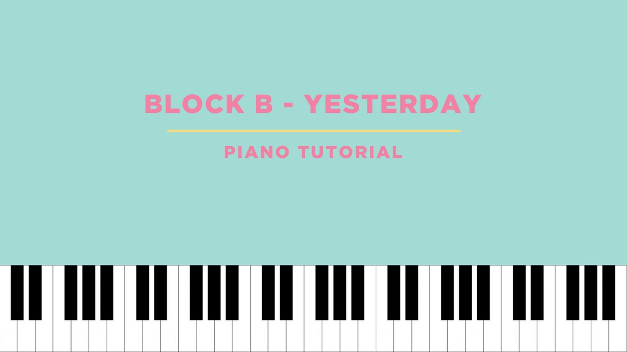 블락비 (Block B) - YESTERDAY (Piano Tutorial + Sheet Music) - YouTube