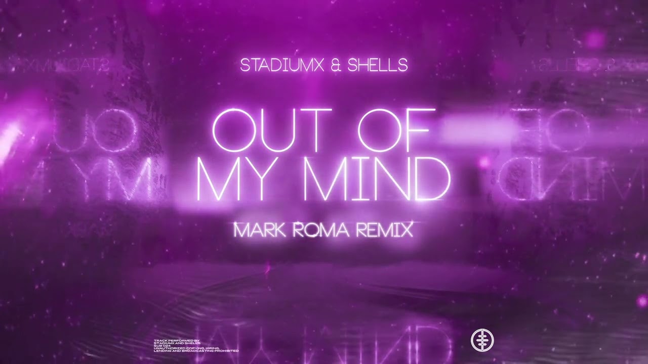 Stadiumx & Shells - Out Of My Mind (Mark Roma Remix) (Official Audio ...