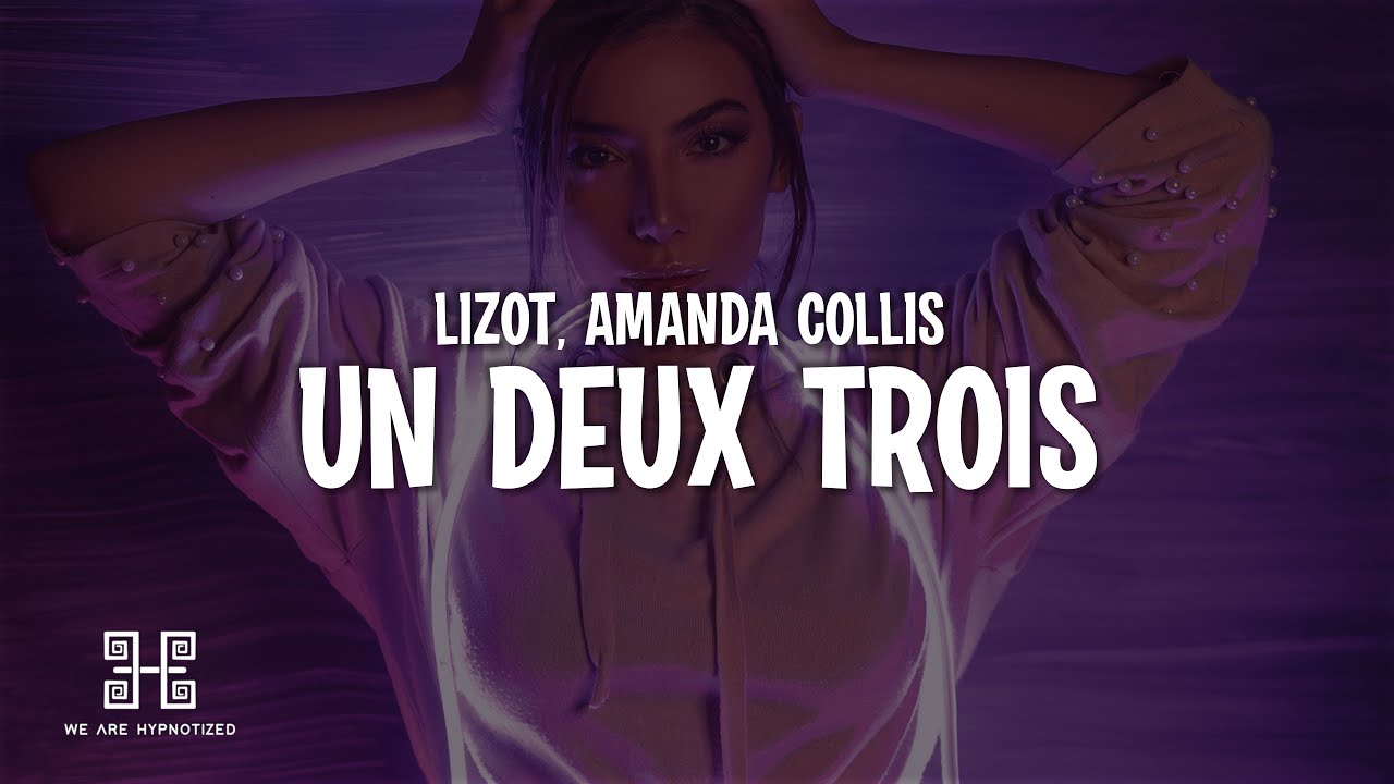 LIZOT - Un Deux Trois (feat. Amanda Collis) Lyrics - YouTube