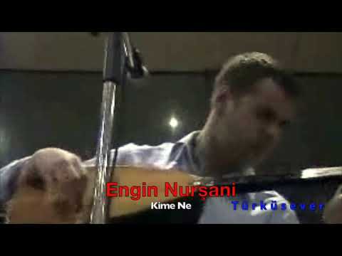 Engin Nurşani - Kime Ne
